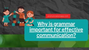 Why is grammar important for effective communication? - Pronunciation ...